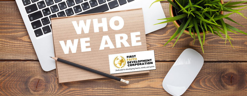 First Faith Development Corporation | Who We Are